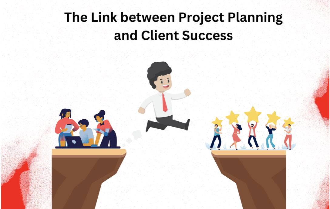 The Link between Project Planning and Client Success - captionszee.com